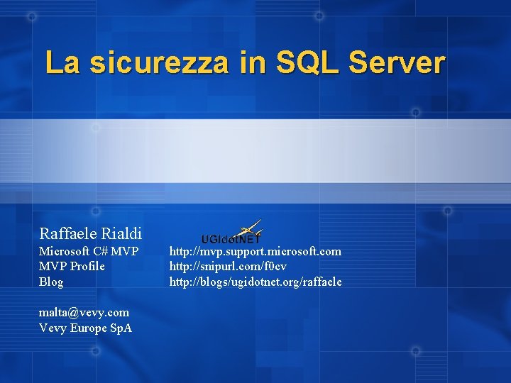 La sicurezza in SQL Server Raffaele Rialdi Microsoft