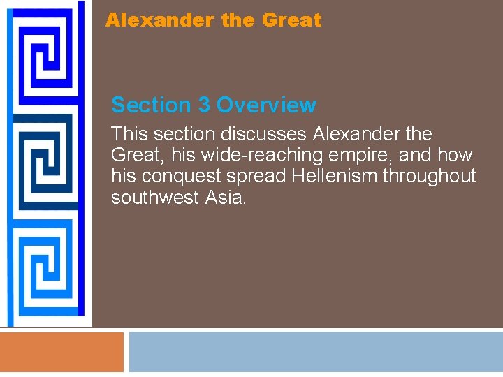 Alexander the Great Section 3 Overview This section