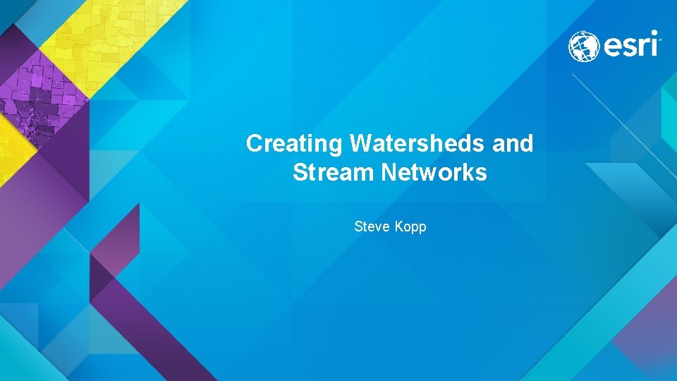Creating Watersheds and Stream Networks Steve Kopp Workshop