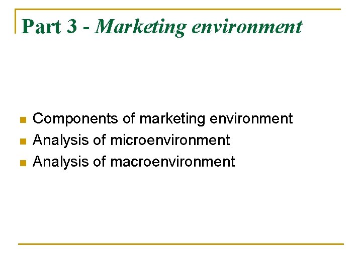 Part 3 Marketing environment n n n Components