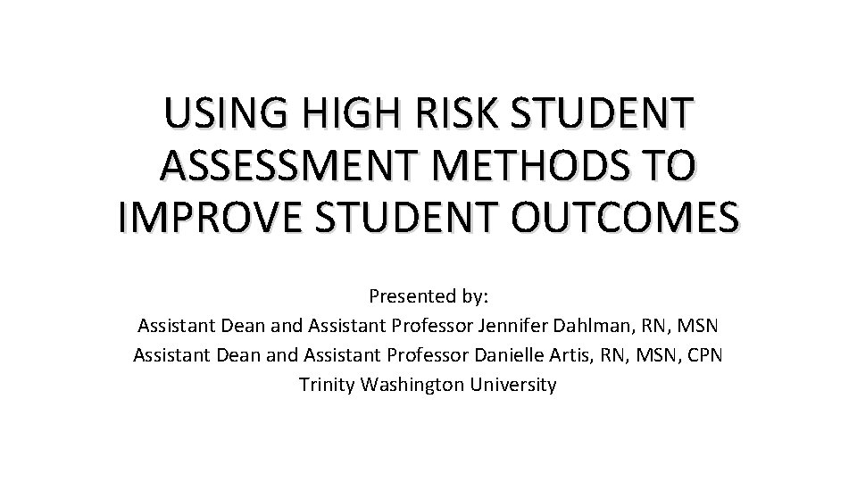 USING HIGH RISK STUDENT ASSESSMENT METHODS TO IMPROVE