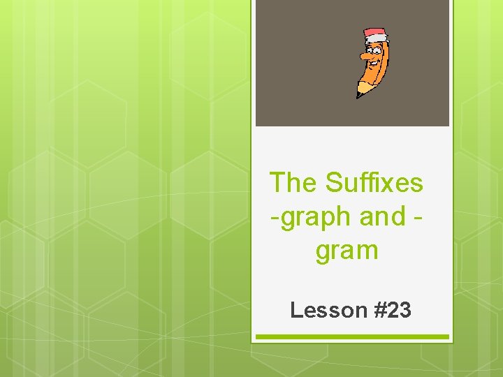 The Suffixes graph and gram Lesson 23 Etymology