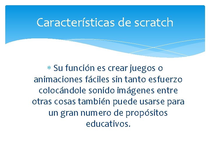 scratch Caractersticas de scratch Su funcin es crear