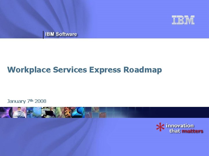 Workplace Services Express Roadmap January 7 th 2008