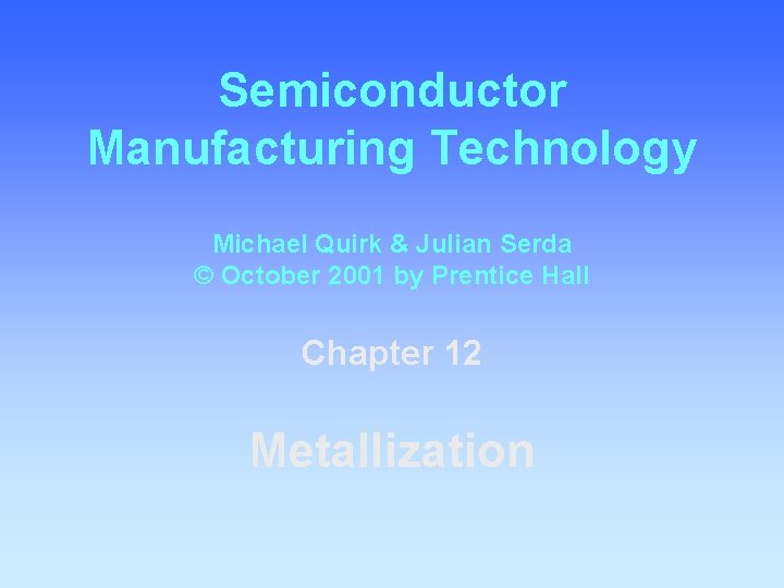 Semiconductor Manufacturing Technology Michael Quirk Julian Serda October