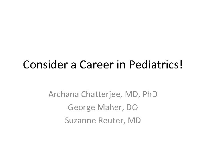 Consider a Career in Pediatrics Archana Chatterjee MD
