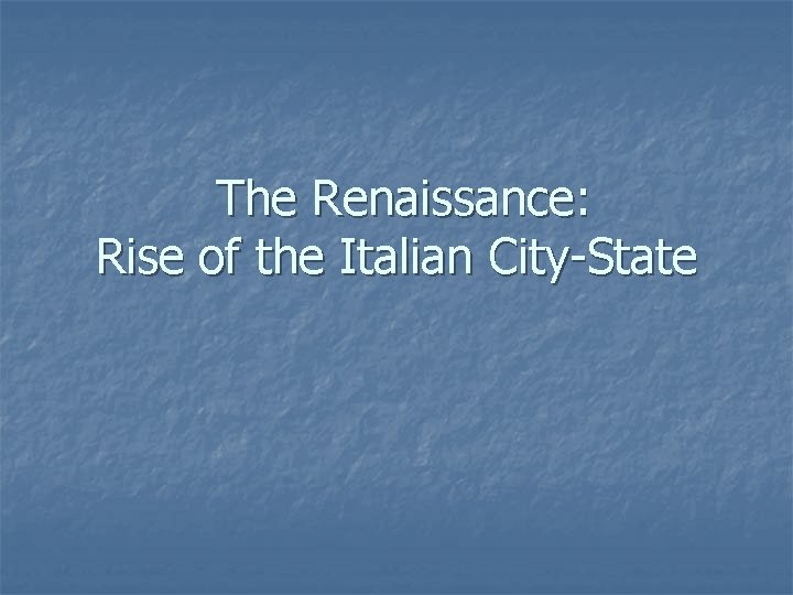 The Renaissance Rise of the Italian CityState Renaissance