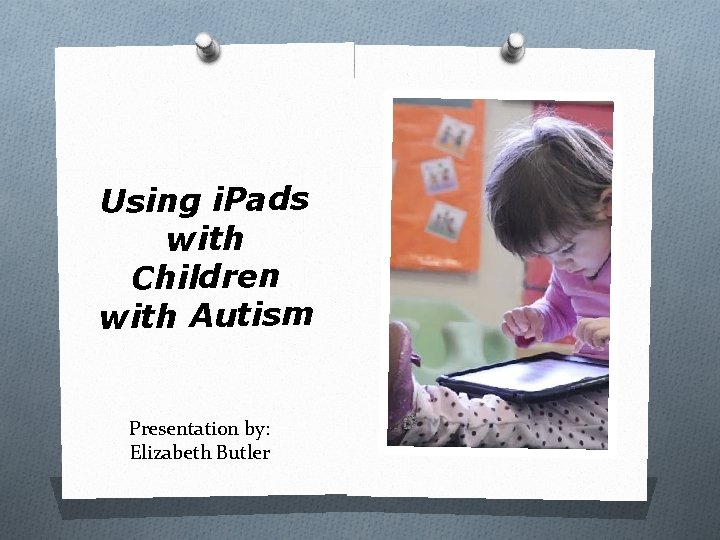 Using i Pads with Children with Autism Presentation