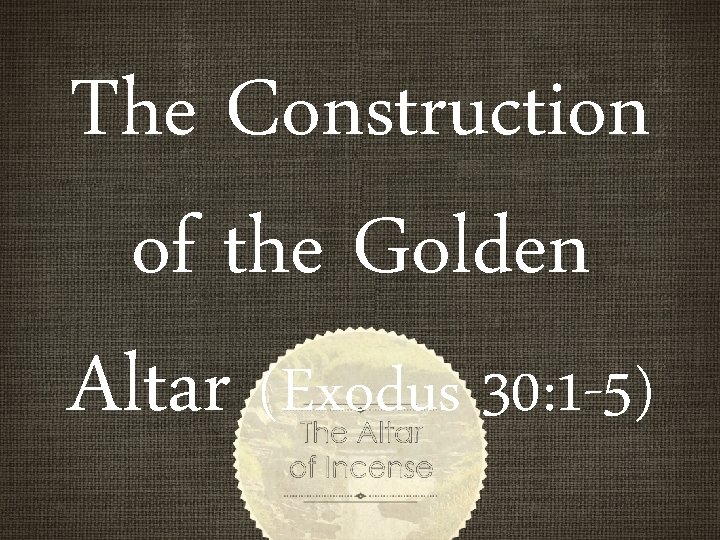 The Names EXODUS 30 1 10 The Altar