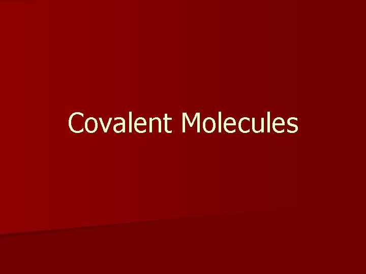Covalent Molecules Review of Ionic Bonding Ionic bonds