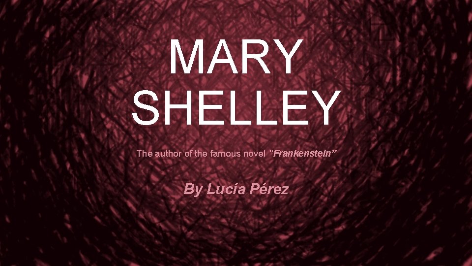 MARY SHELLEY The author of the famous novel