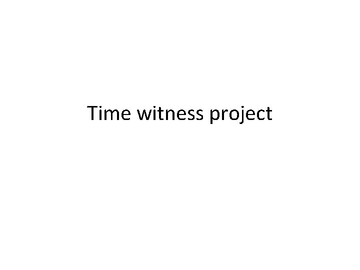 Time witness project Content 1 2 3 4
