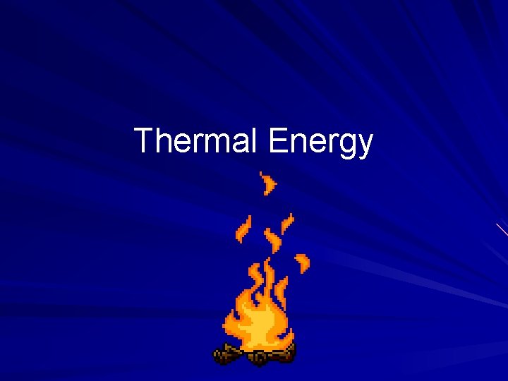 Thermal Energy Heat Energy transfer occurs when two