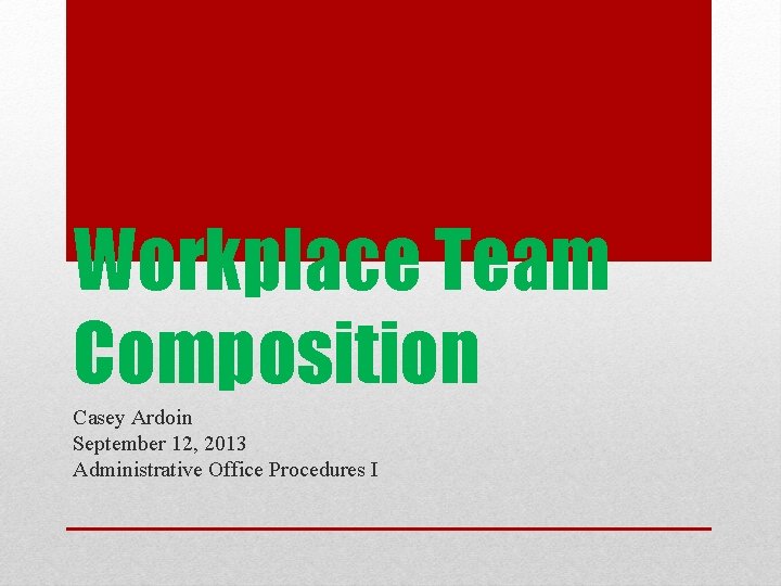 Workplace Team Composition Casey Ardoin September 12 2013
