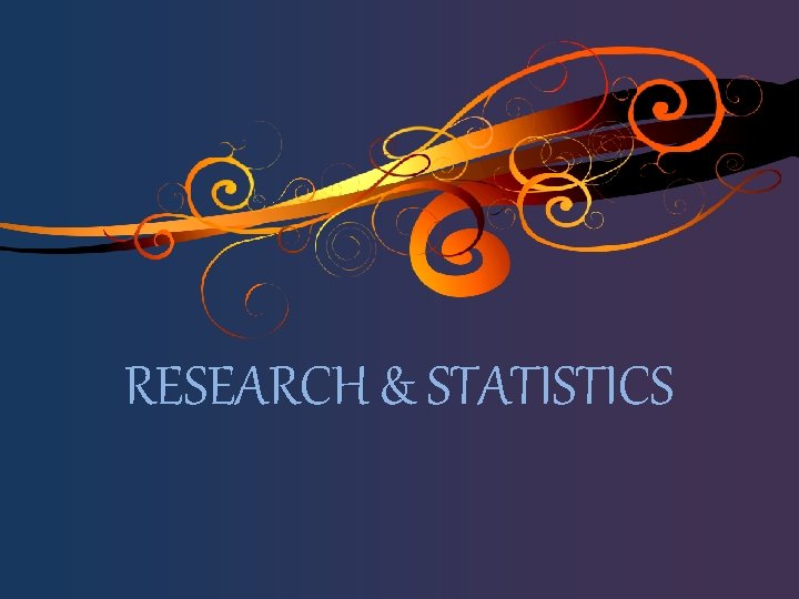 RESEARCH STATISTICS o What are the 3 types