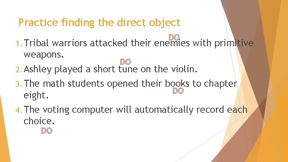 Direct Objects Find the nouns in these sentences