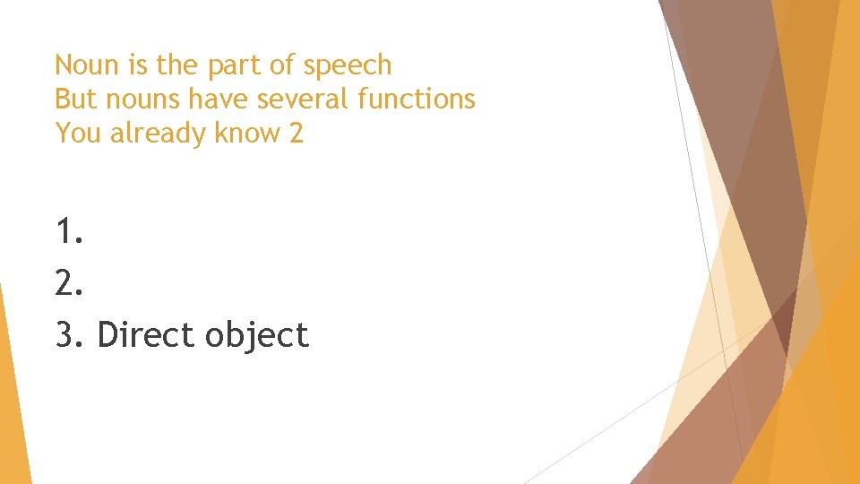 Direct Objects Find the nouns in these sentences