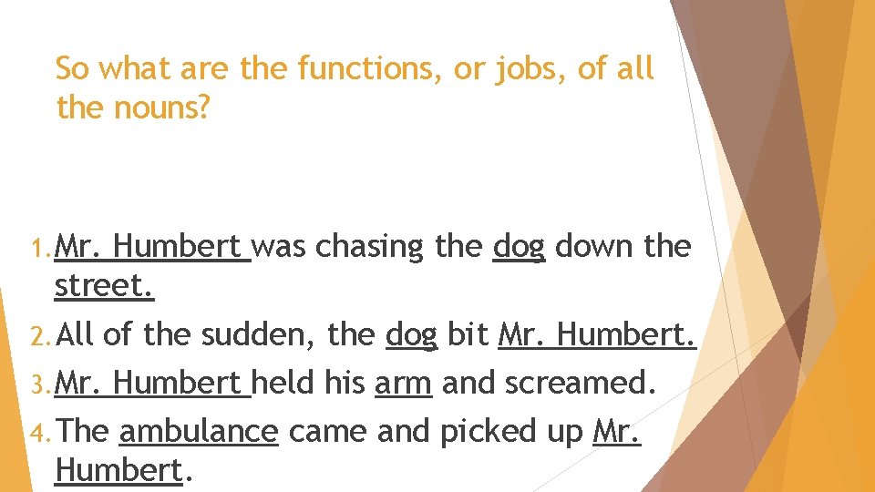 Direct Objects Find the nouns in these sentences