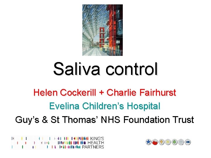 Saliva control Helen Cockerill Charlie Fairhurst Evelina Childrens