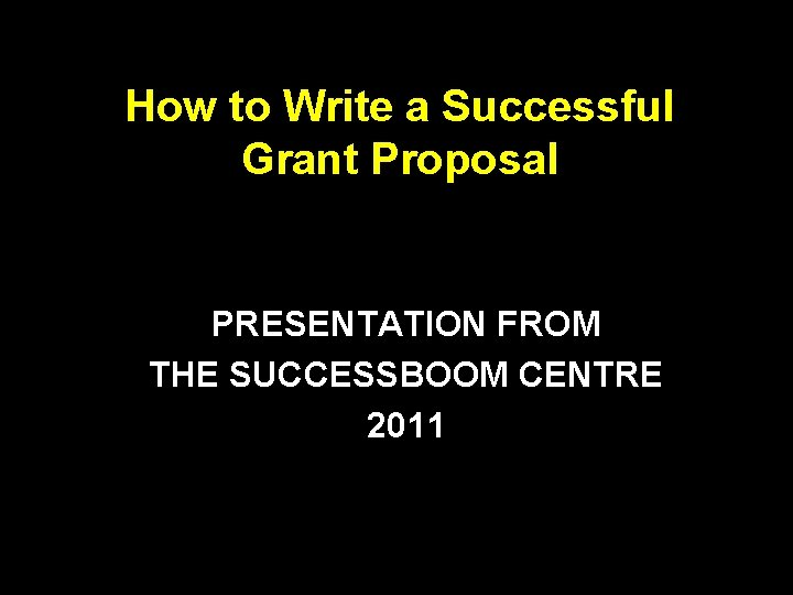 How to Write a Successful Grant Proposal PRESENTATION