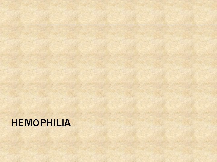 HEMOPHILIA HEMOPHILIA bleeding disorders due to inherited deficiencies