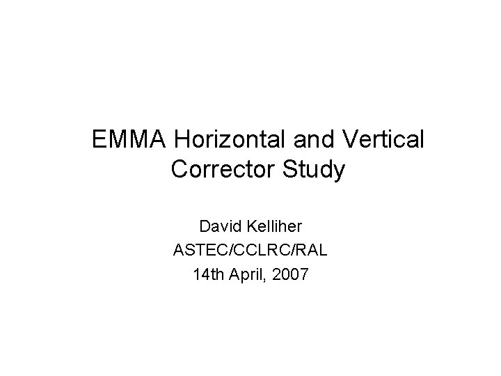 EMMA Horizontal and Vertical Corrector Study David Kelliher
