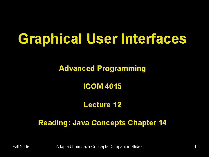 Graphical User Interfaces Advanced Programming ICOM 4015 Lecture