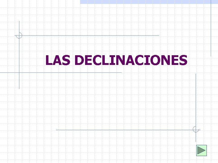 LAS DECLINACIONES Qu es declinar En espaol usamos