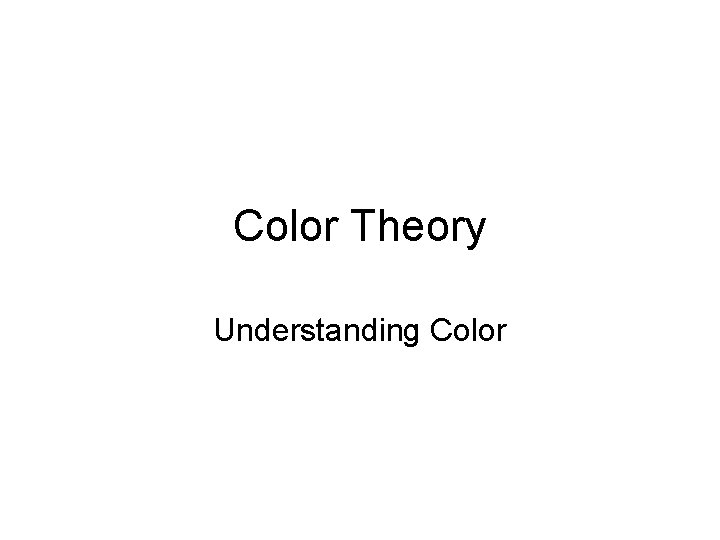 Color Theory Understanding Color Visualizing Colors You have