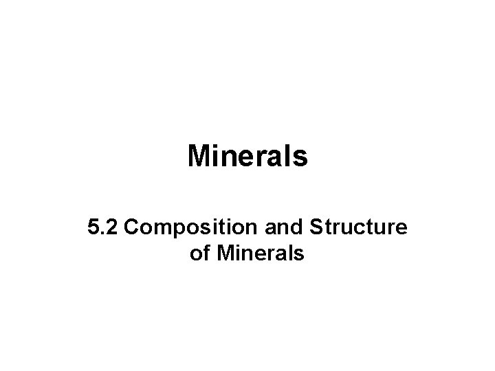 Minerals 5 2 Composition and Structure of Minerals