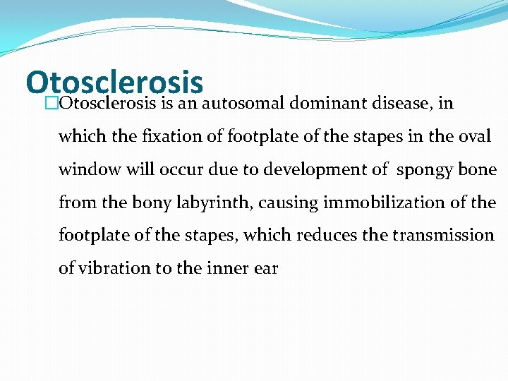 Otosclerosis Otosclerosis Otosclerosis is an autosomal dominant disease