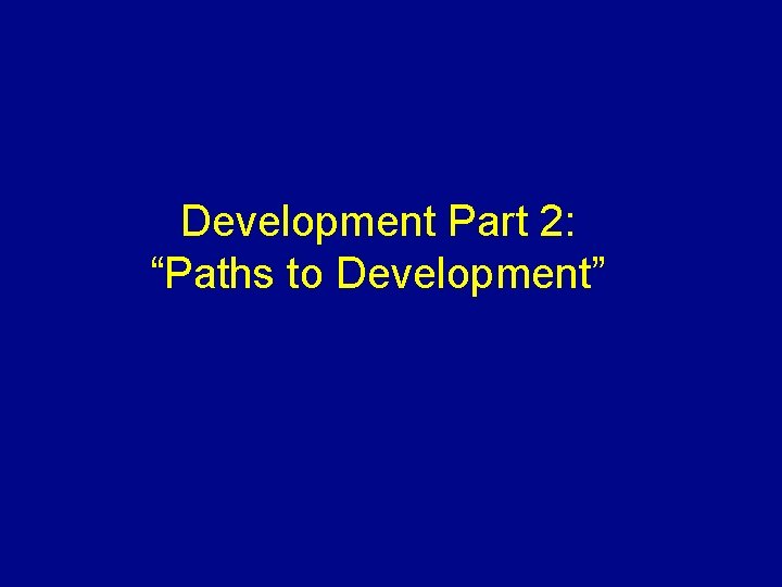 Development Part 2 Paths to Development What is