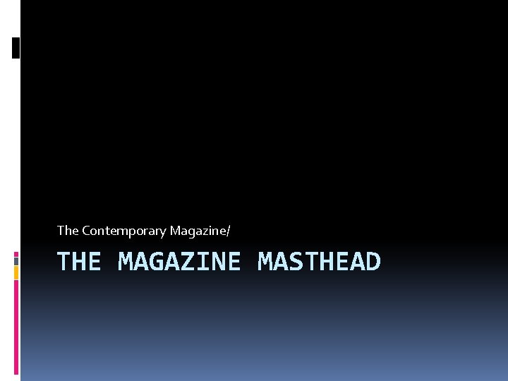 The Contemporary Magazine THE MAGAZINE MASTHEAD With thanks