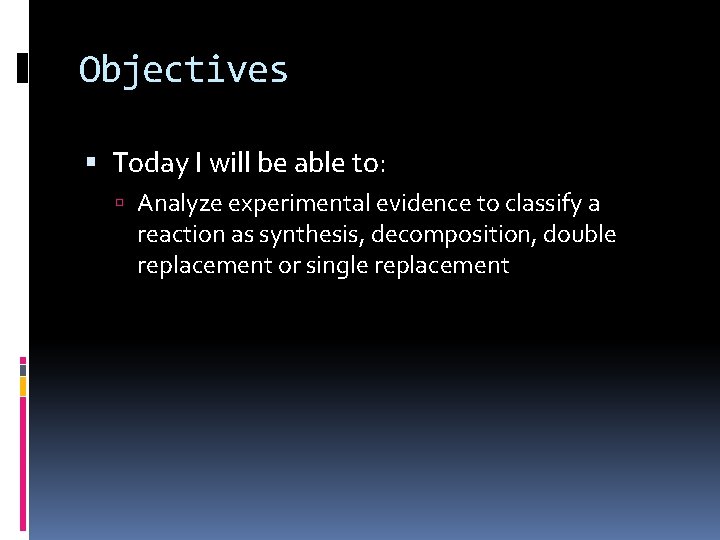 TYPES OF REACTIONS LAB Objectives Today I will