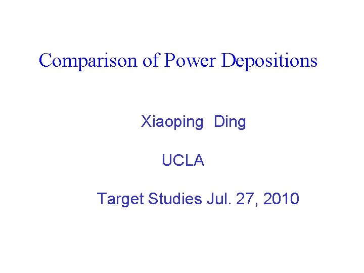 Comparison of Power Depositions Xiaoping Ding UCLA Target