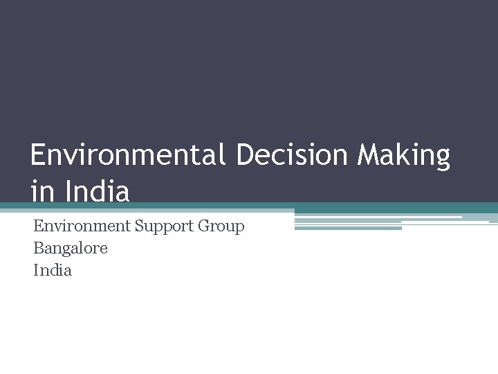Environmental Decision Making in India Environment Support Group