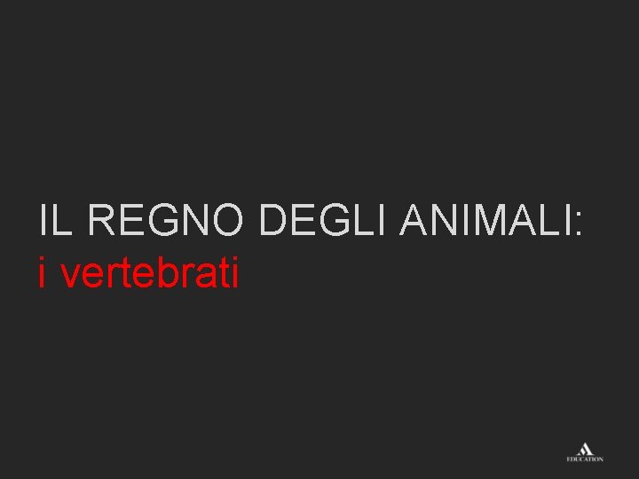 IL REGNO DEGLI ANIMALI i vertebrati Caratteristiche generali
