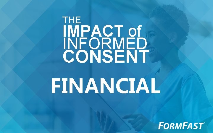 THE IMPACT of INFORMED CONSENT Housekeeping This webinar