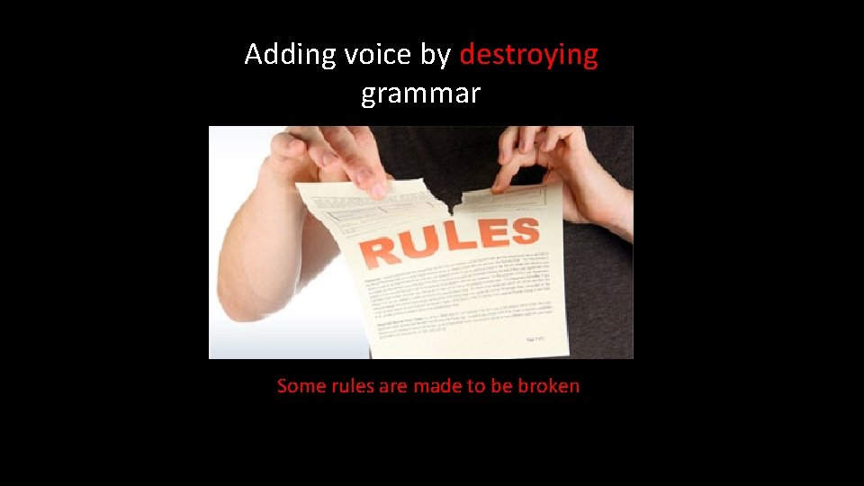 Adding voice by destroying grammar Some rules are