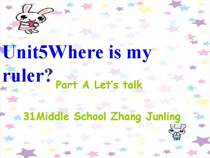 Unit 5 Where is my ruler Part A