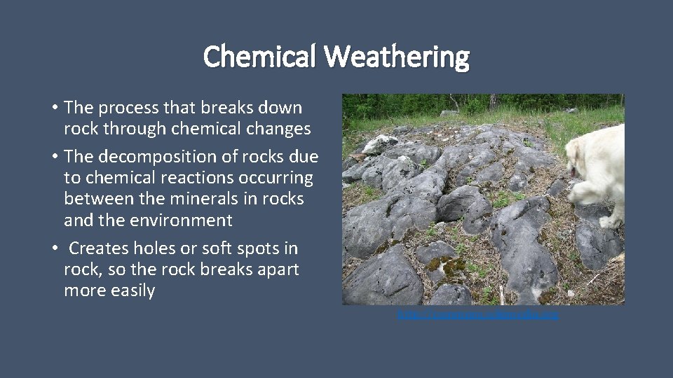 Weathering The process by which rock is broken