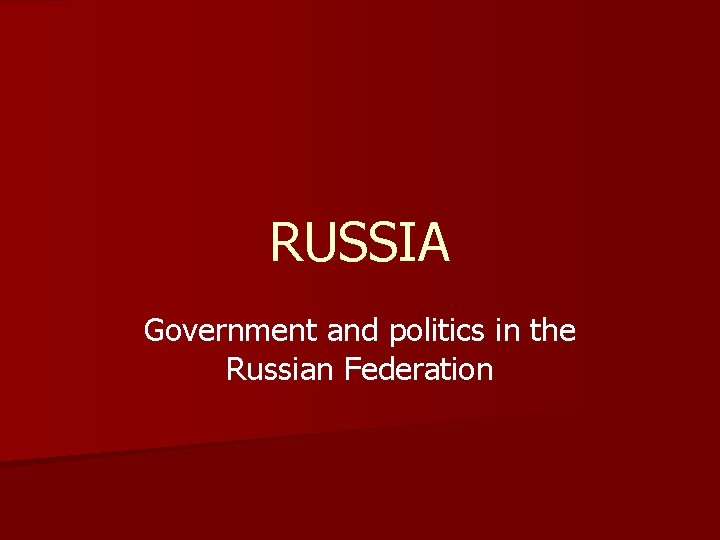 RUSSIA Government and politics in the Russian Federation