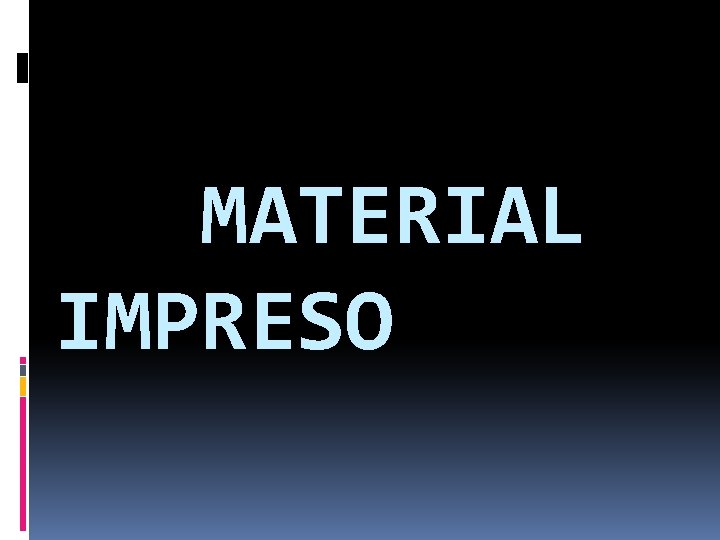 MATERIAL IMPRESO Estos son el mejor medio para