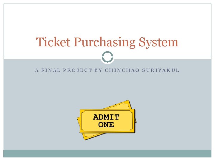 Ticket Purchasing System A FINAL PROJECT BY CHINCHAO