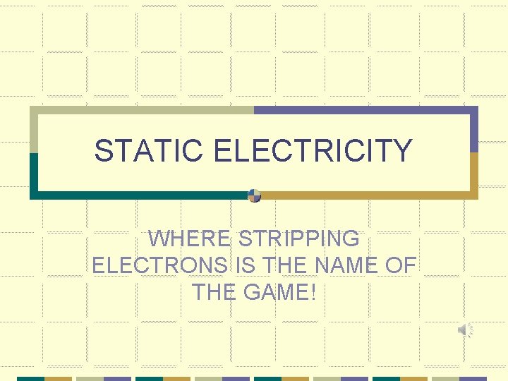 STATIC ELECTRICITY WHERE STRIPPING ELECTRONS IS THE NAME