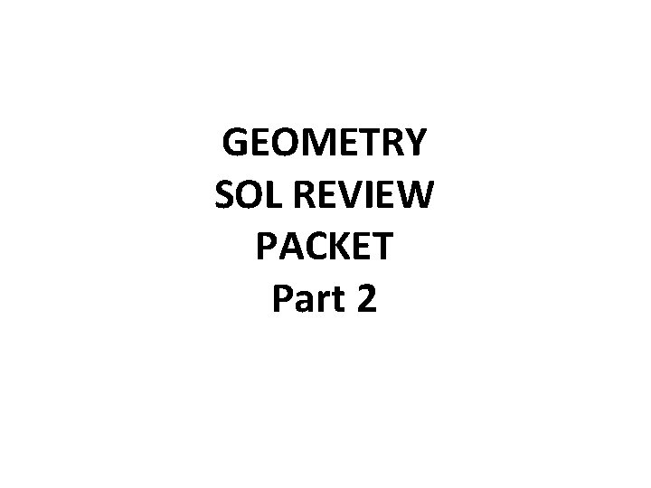 GEOMETRY SOL REVIEW PACKET Part 2 What I