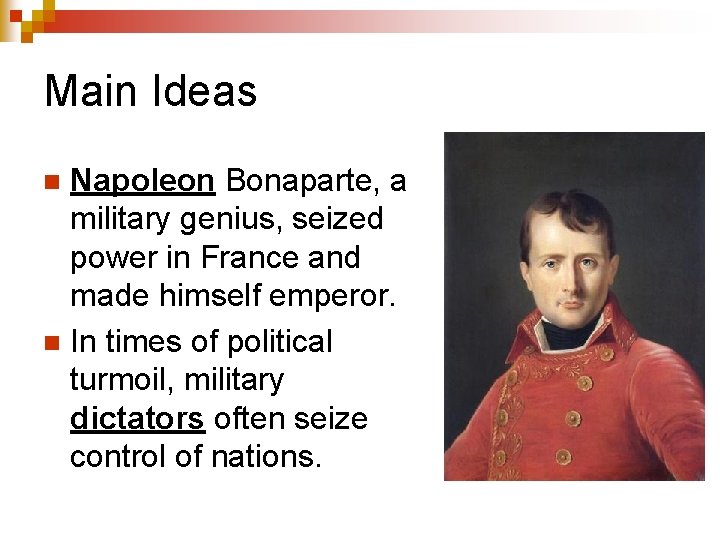 Main Ideas Napoleon Bonaparte a military genius seized