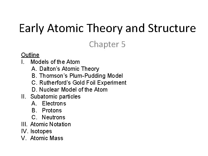 Early Atomic Theory and Structure Chapter 5 Outline