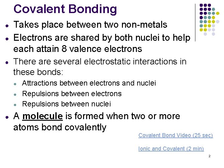 1 Covalent Bonding Takes place between two nonmetals