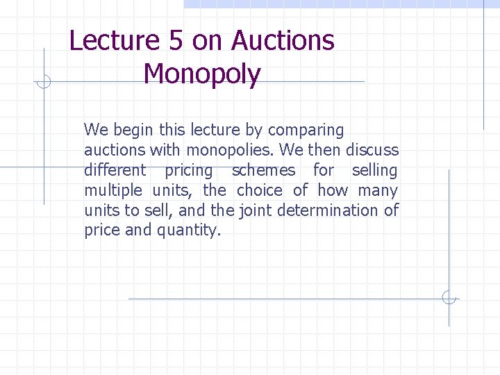 Lecture 5 on Auctions Monopoly We begin this